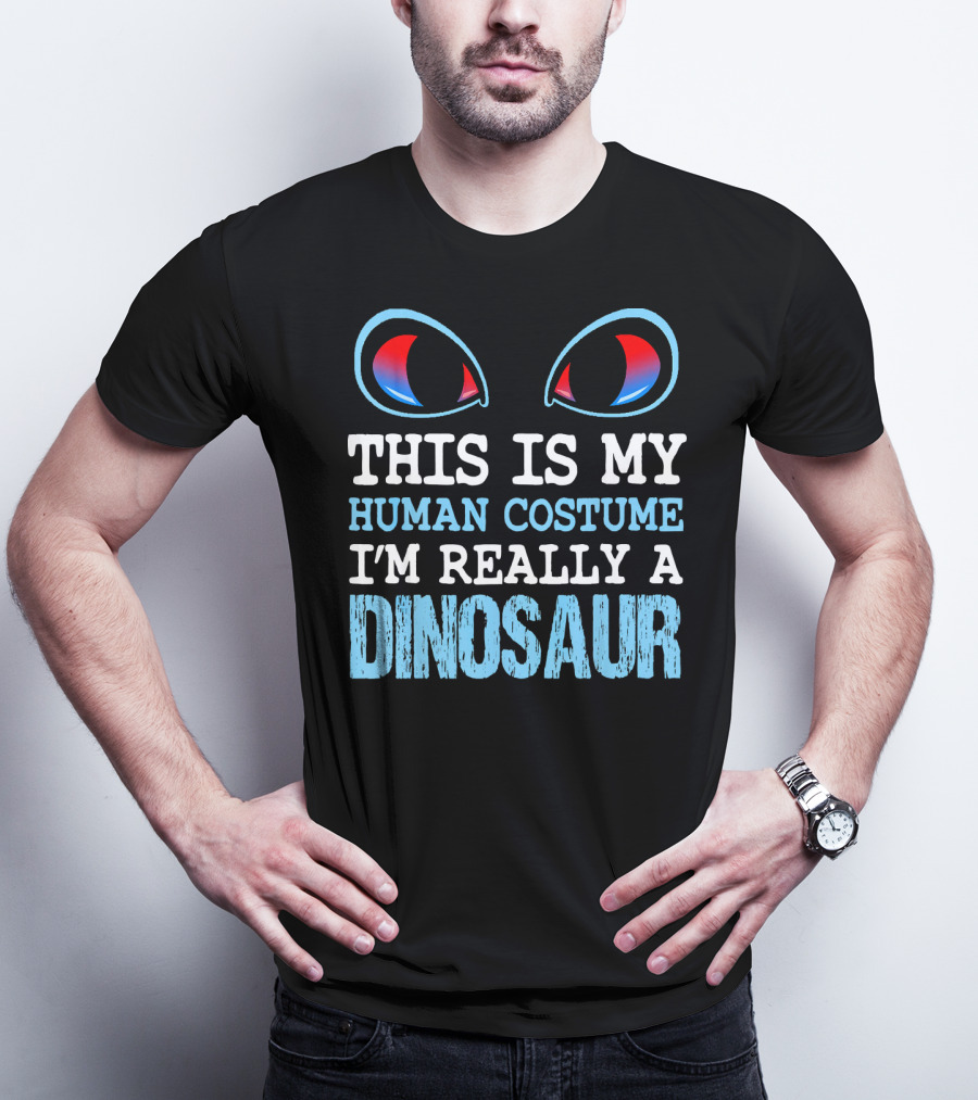 This Is My Human Costume I'm Really A Dinosaur Funny Cute Be T-Shirt