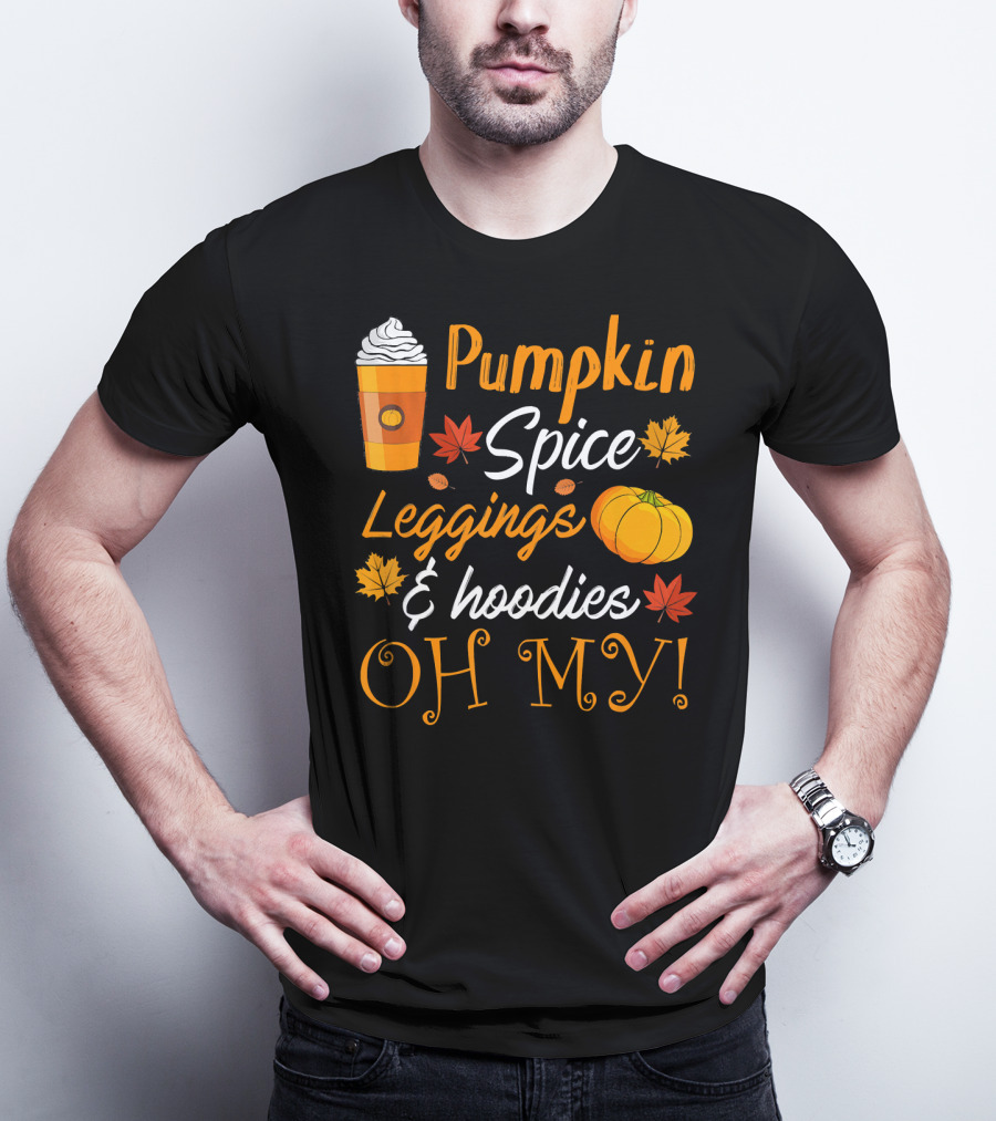 Pumpkin Spice Leggings Hoodies Oh My T-Shirt