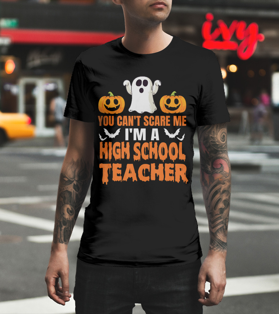 You Can't Scare Me I'm A High School Teacher Ghost Pumpkins Bats Halloween T-Shirt