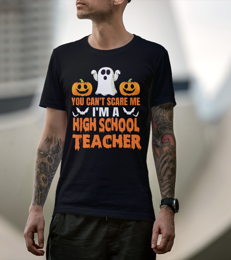 You Can't Scare Me I'm A High School Teacher Ghost Pumpkins Bats Halloween T-Shirt