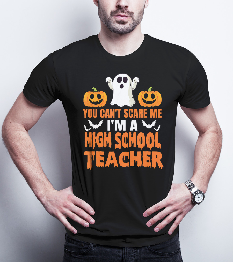You Can't Scare Me I'm A High School Teacher Ghost Pumpkins Bats Halloween T-Shirt