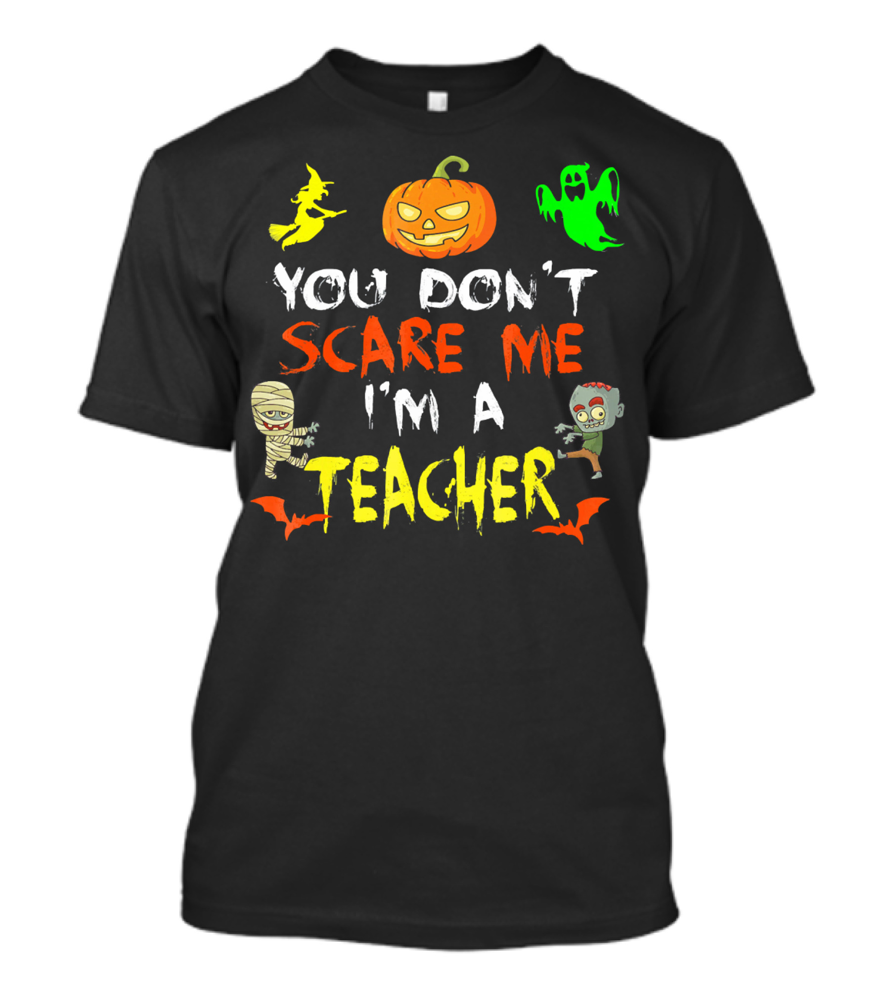 You Don't Scare Me I'm A Teacher Halloween Ghost Witch Pumpkin Mummy Zombie T-Shirt