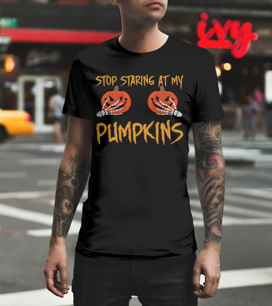 Stop Staring At My Pumpkins Halloween Funny T-Shirt