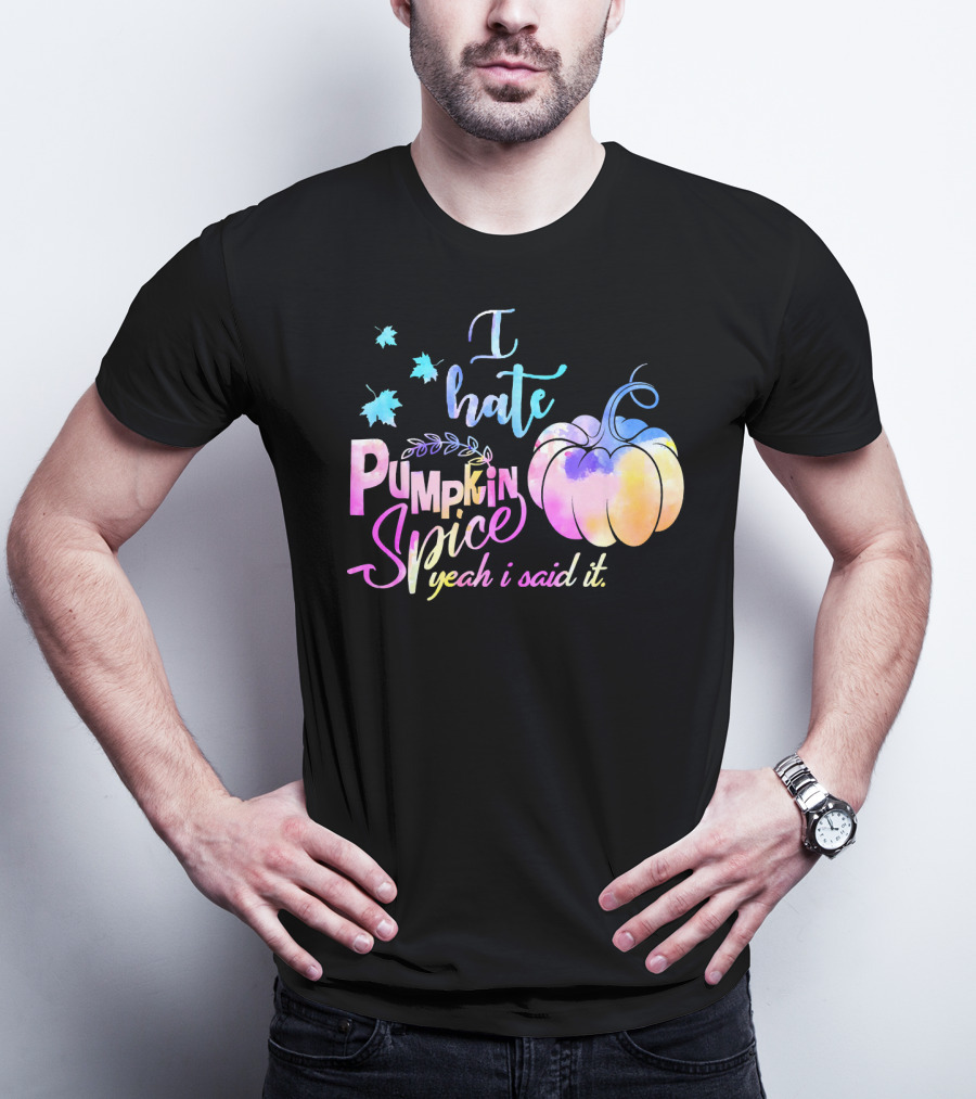 I Hate Pumpkin Spice Yeah I Said It Multicolored Watercolor T-Shirt
