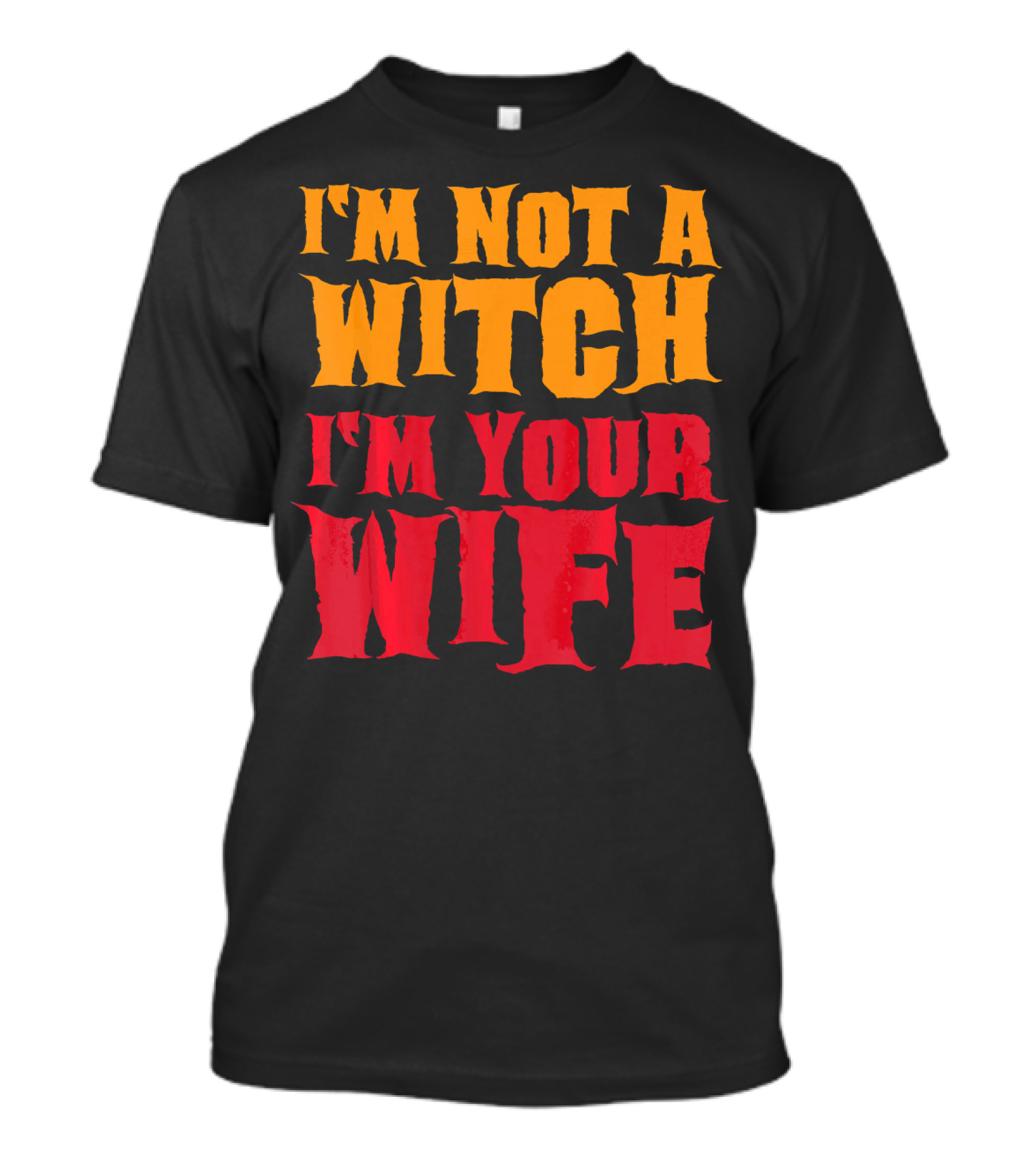 I'm Not A Witch I'm Your Wife Funny Halloween T-Shirt