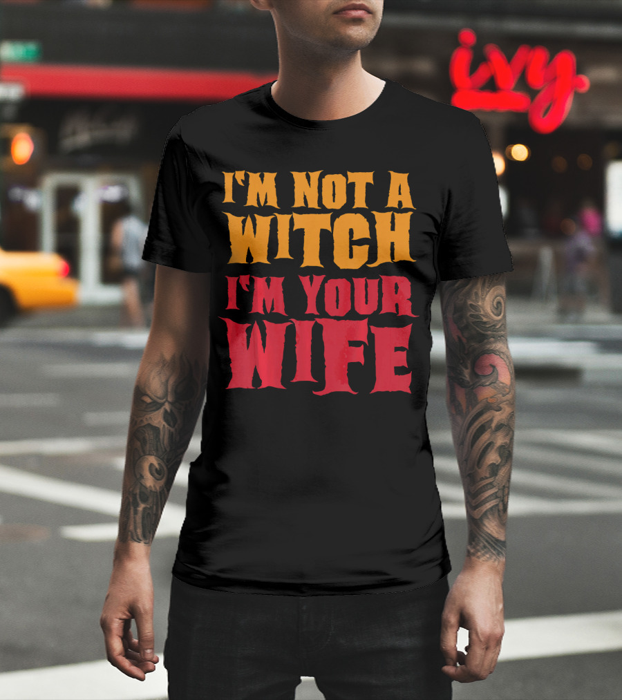 I'm Not A Witch I'm Your Wife Funny Halloween T-Shirt