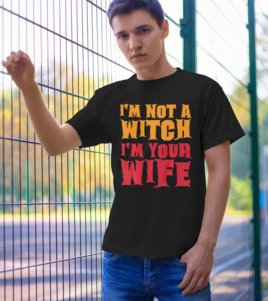 I'm Not A Witch I'm Your Wife Funny Halloween T-Shirt