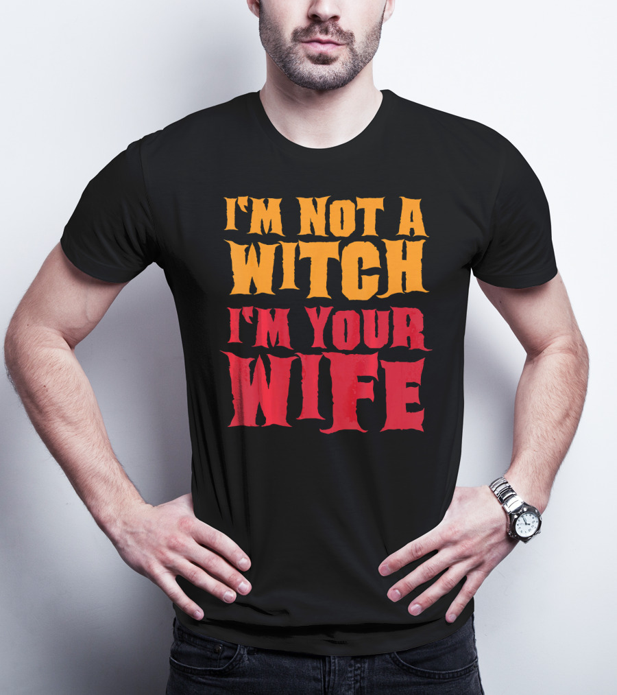 I'm Not A Witch I'm Your Wife Funny Halloween T-Shirt