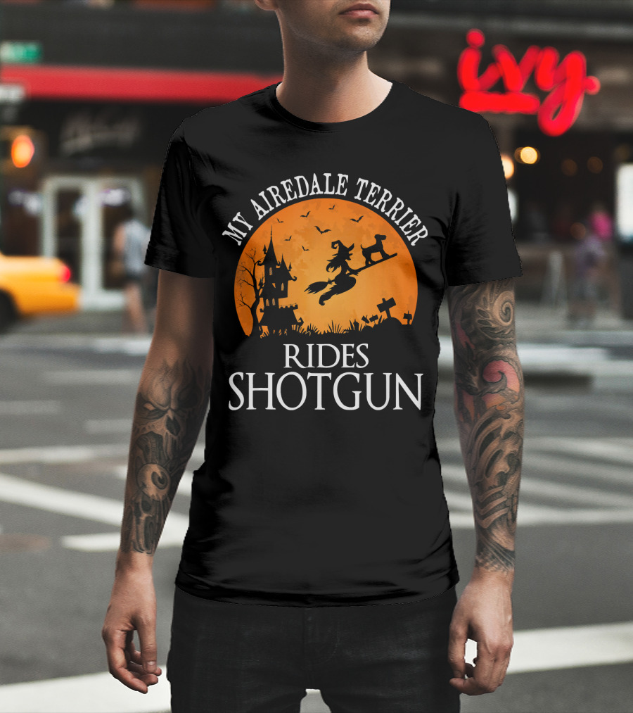 My Airedale Terrier Rides Shotgun Halloween Witch T-Shirt