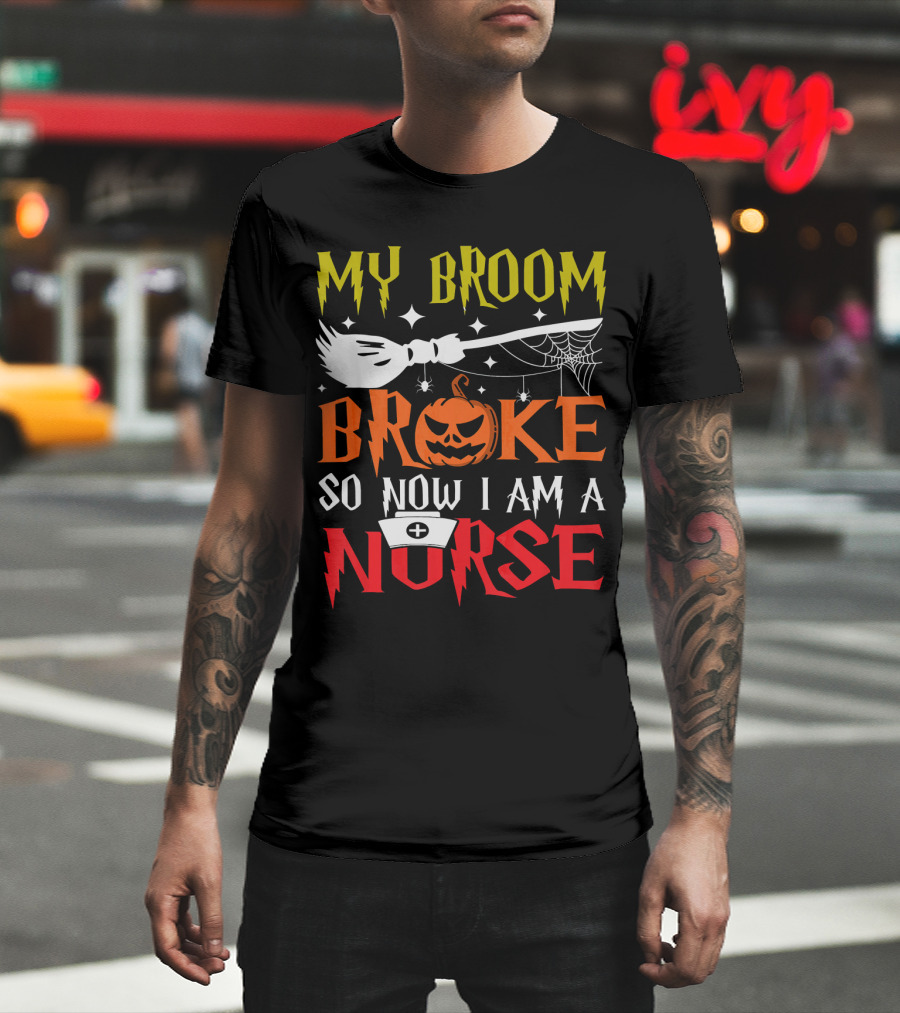 My Broom Broke So Now I Am A Nurse Pumpkin Halloween T-Shirt