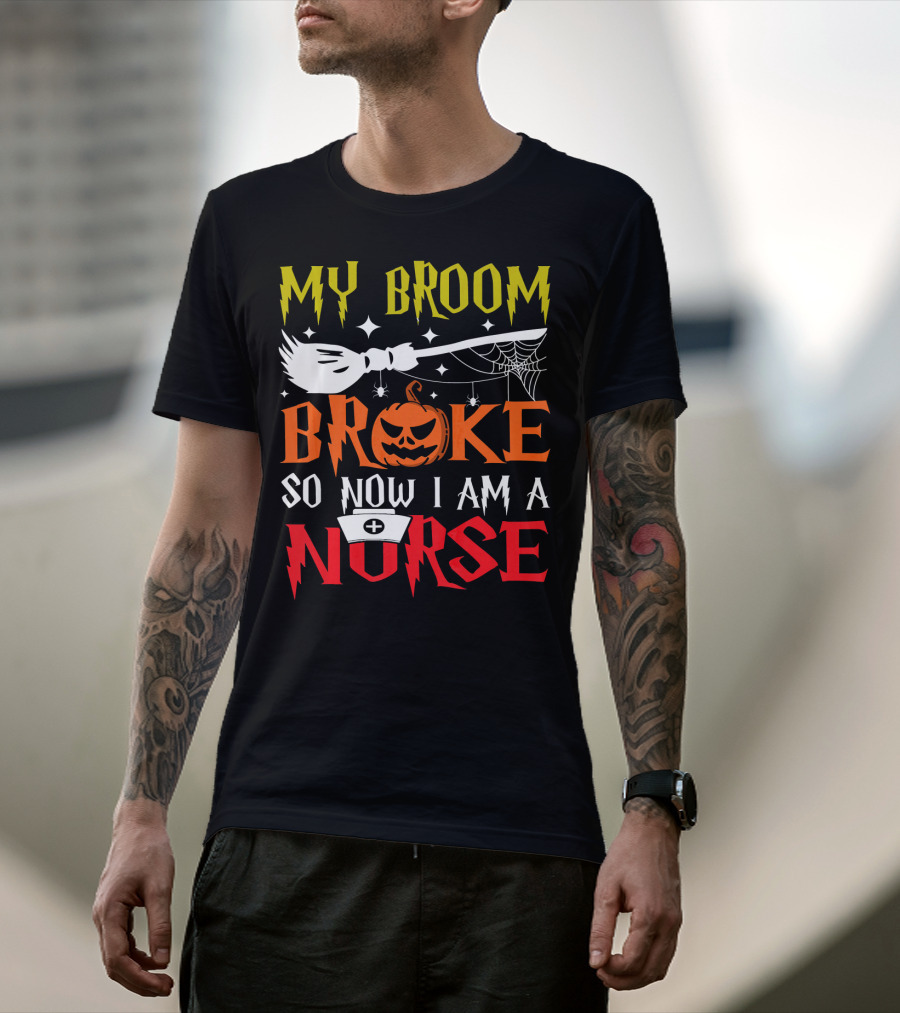 My Broom Broke So Now I Am A Nurse Pumpkin Halloween T-Shirt