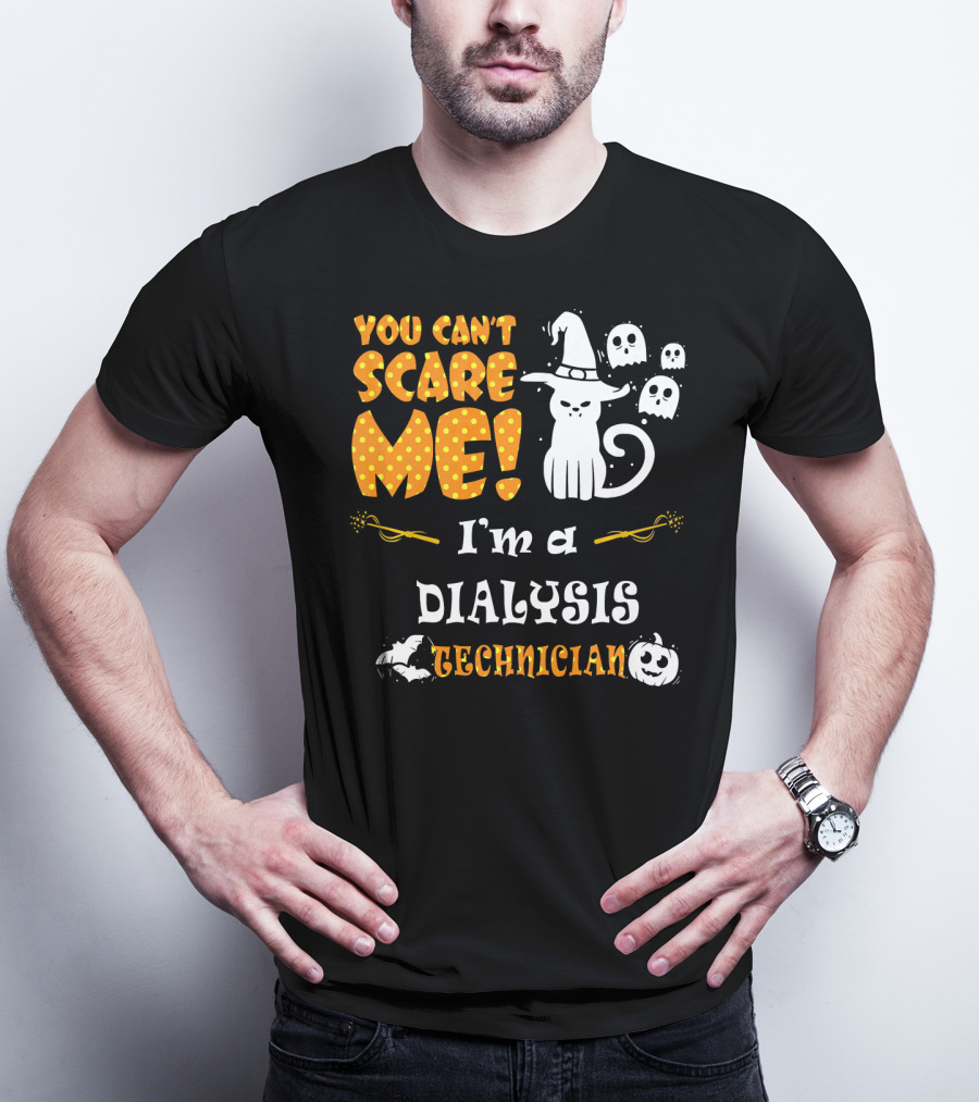 YOU CAN'T SCARE ME I'M A DIALYSIS TECHNICIAN T-Shirt