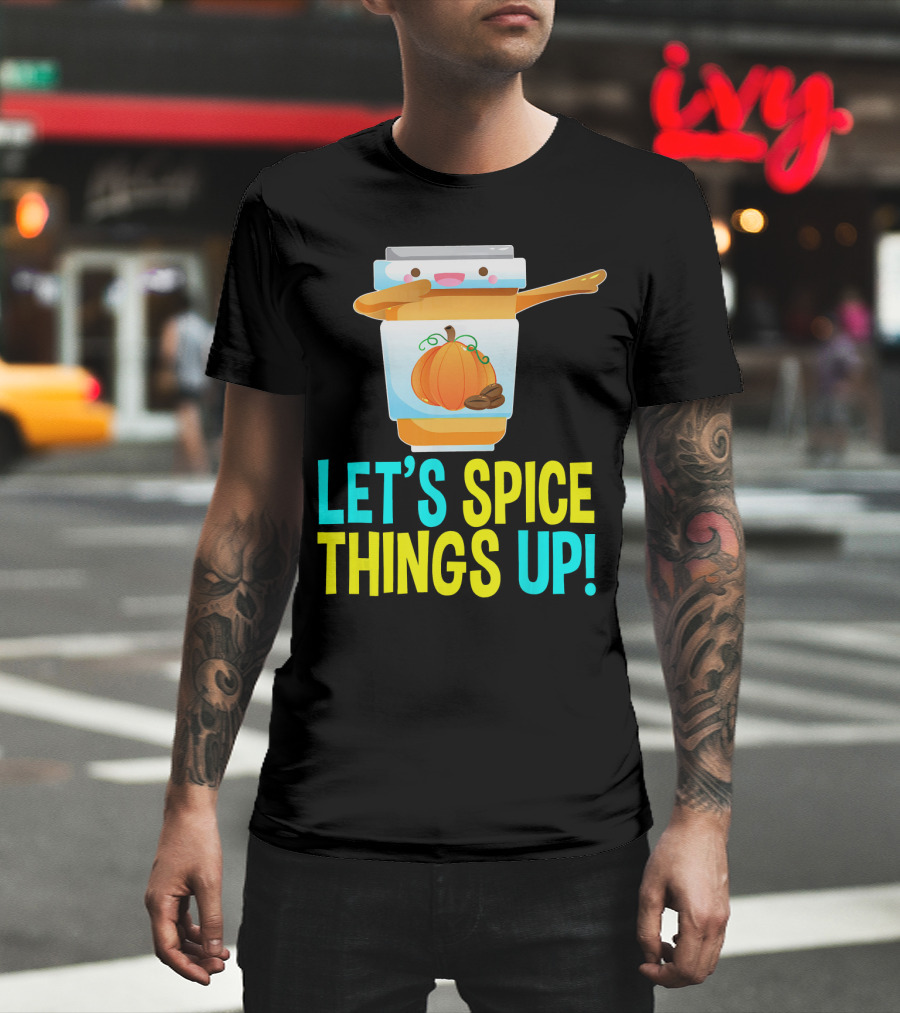 LET'S SPICE THINGS UP PUMPKIN SPICE LATTE T-Shirt