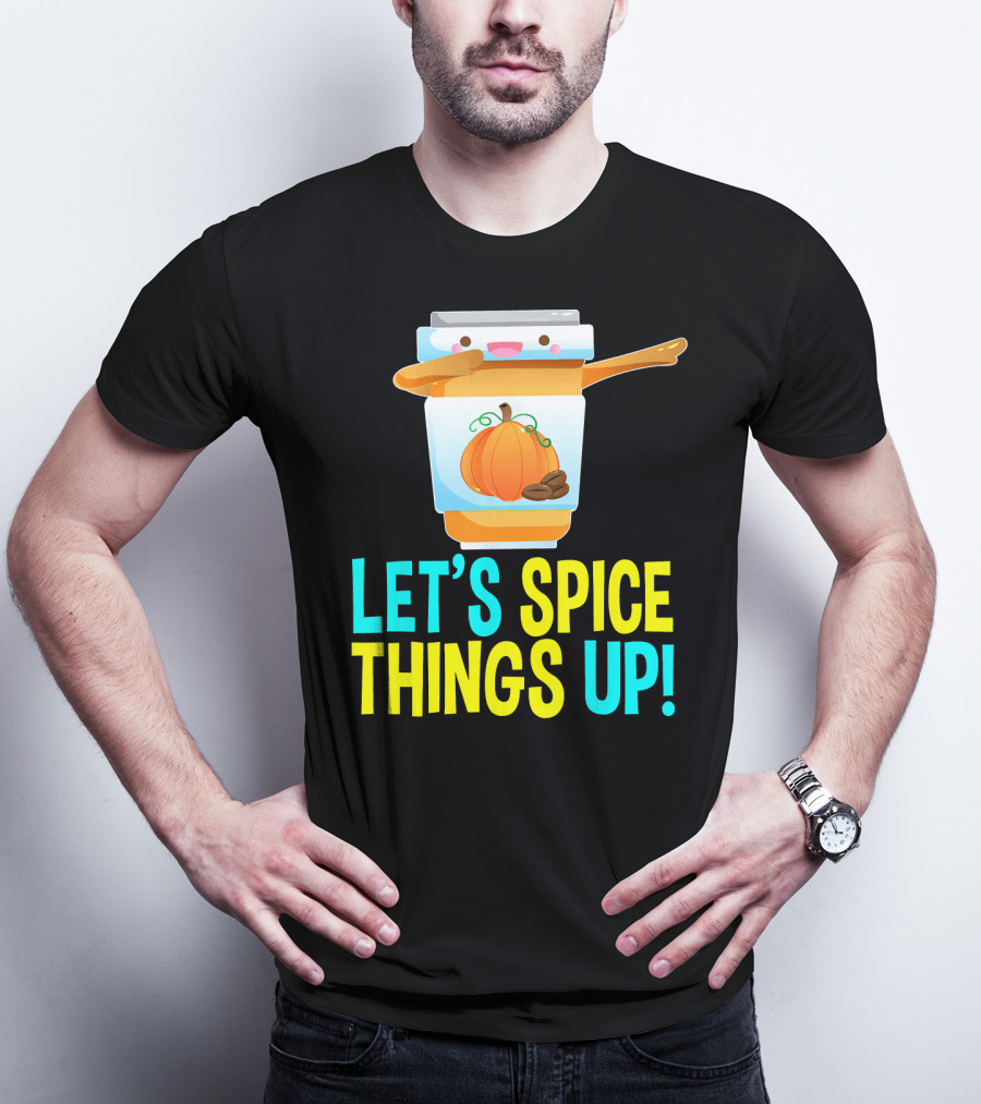 LET'S SPICE THINGS UP PUMPKIN SPICE LATTE T-Shirt