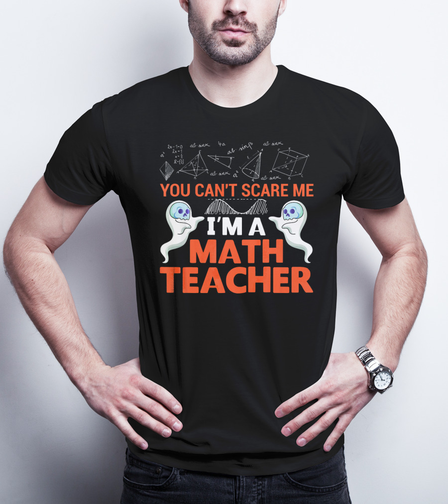 You Can't Scare Me I'm A Math Teacher Ghosts Equations Science T-Shirt