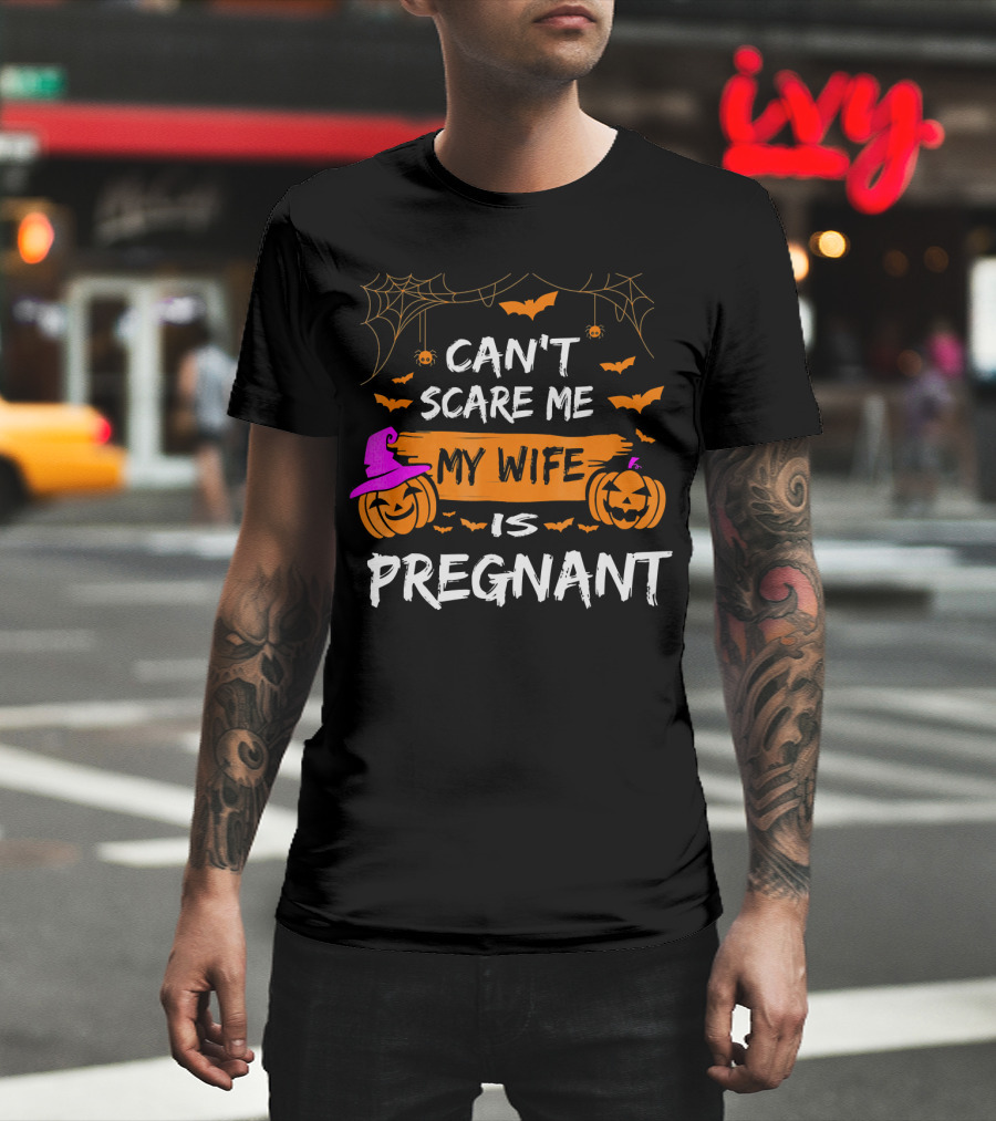 Can't Scare Me My Wife Is Pregnant Halloween Pumpkins Bats Spiders T-Shirt