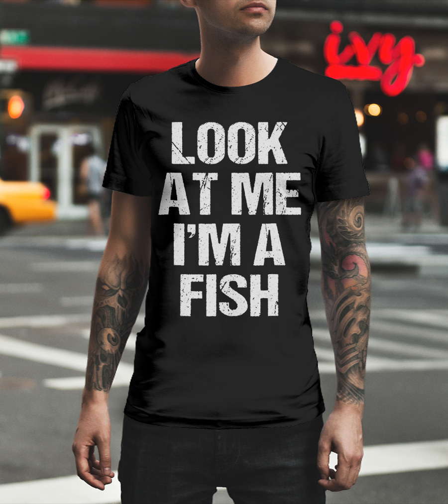Look At Me I'm A Fish T-Shirt