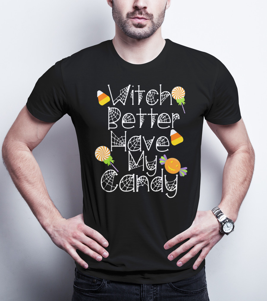 Witch Better Have My Candy Halloween Pumpkin Lollipops Candy Corn T-Shirt
