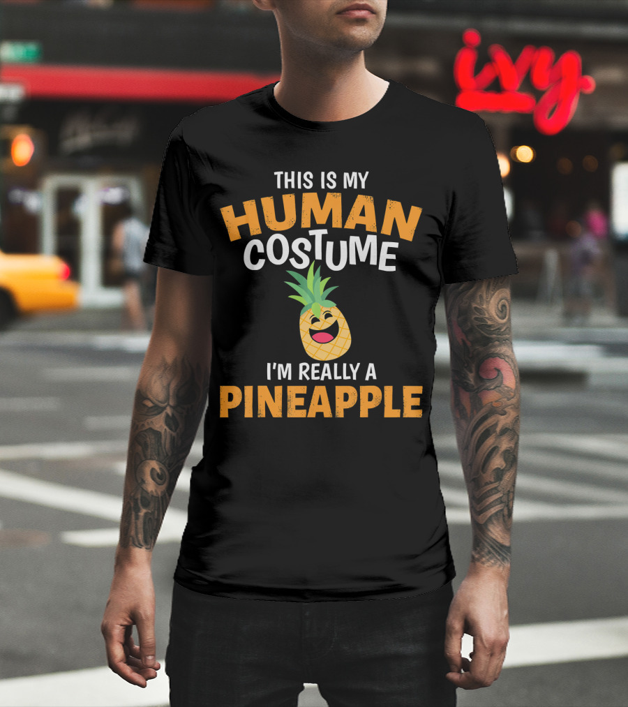This Is My Human Costume I'm Really A Pineapple T-Shirt