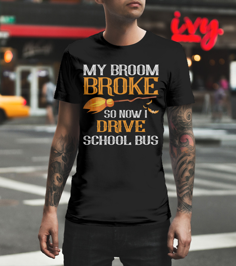 My Broom Broke So Now I Drive School Bus Halloween T-Shirt
