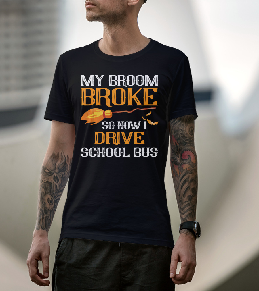 My Broom Broke So Now I Drive School Bus Halloween T-Shirt