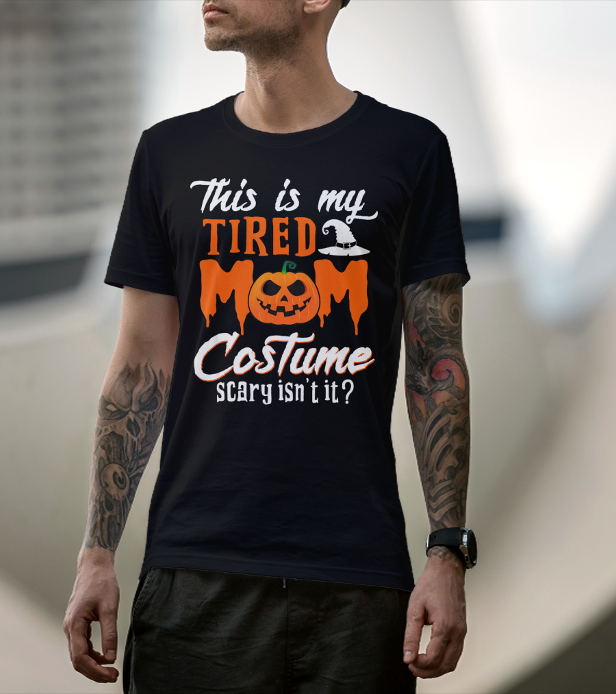 This Is My Tired Mom Costume Scary Isn't It Pumpkin Hat T-Shirt