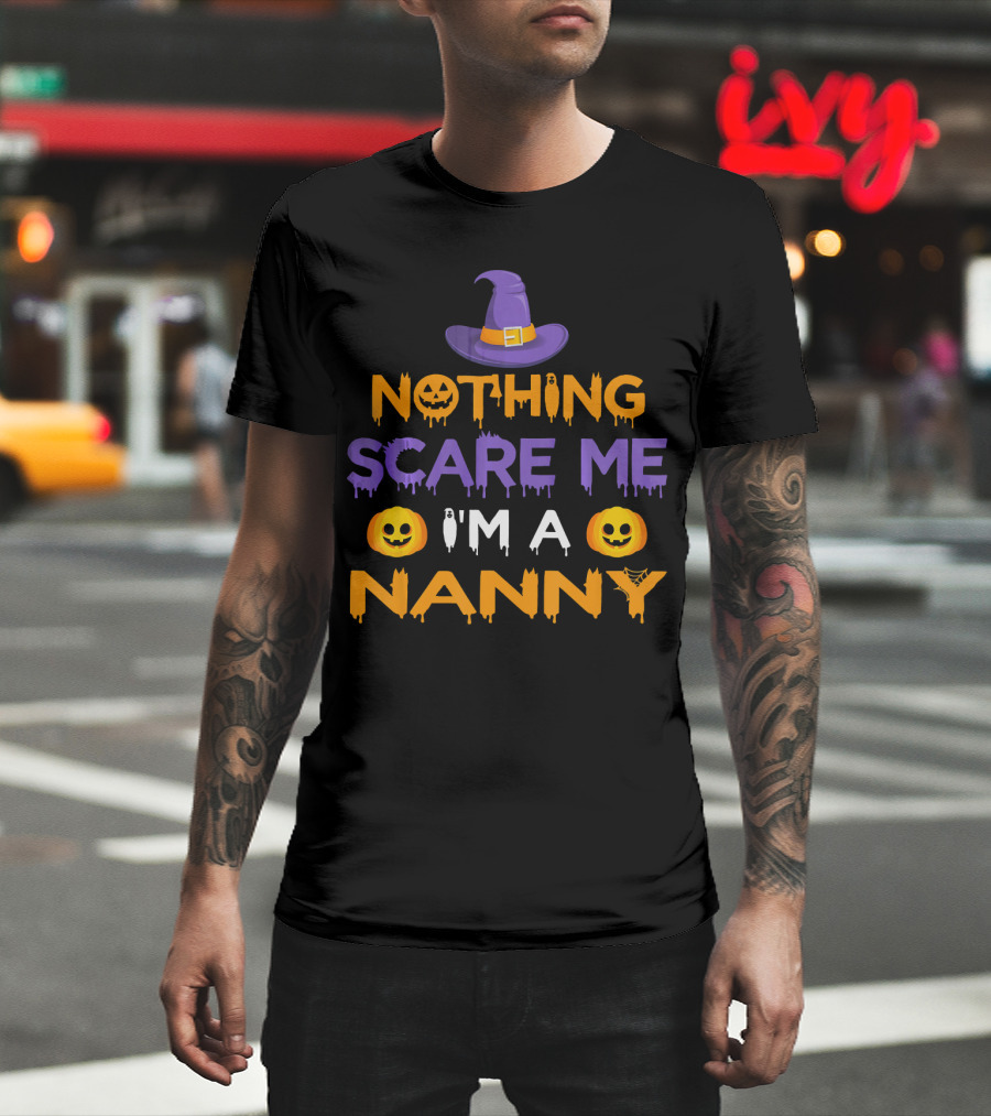 Halloween Witch Hat Pumpkin Nothing Scare Me I'm A Nanny T-Shirt