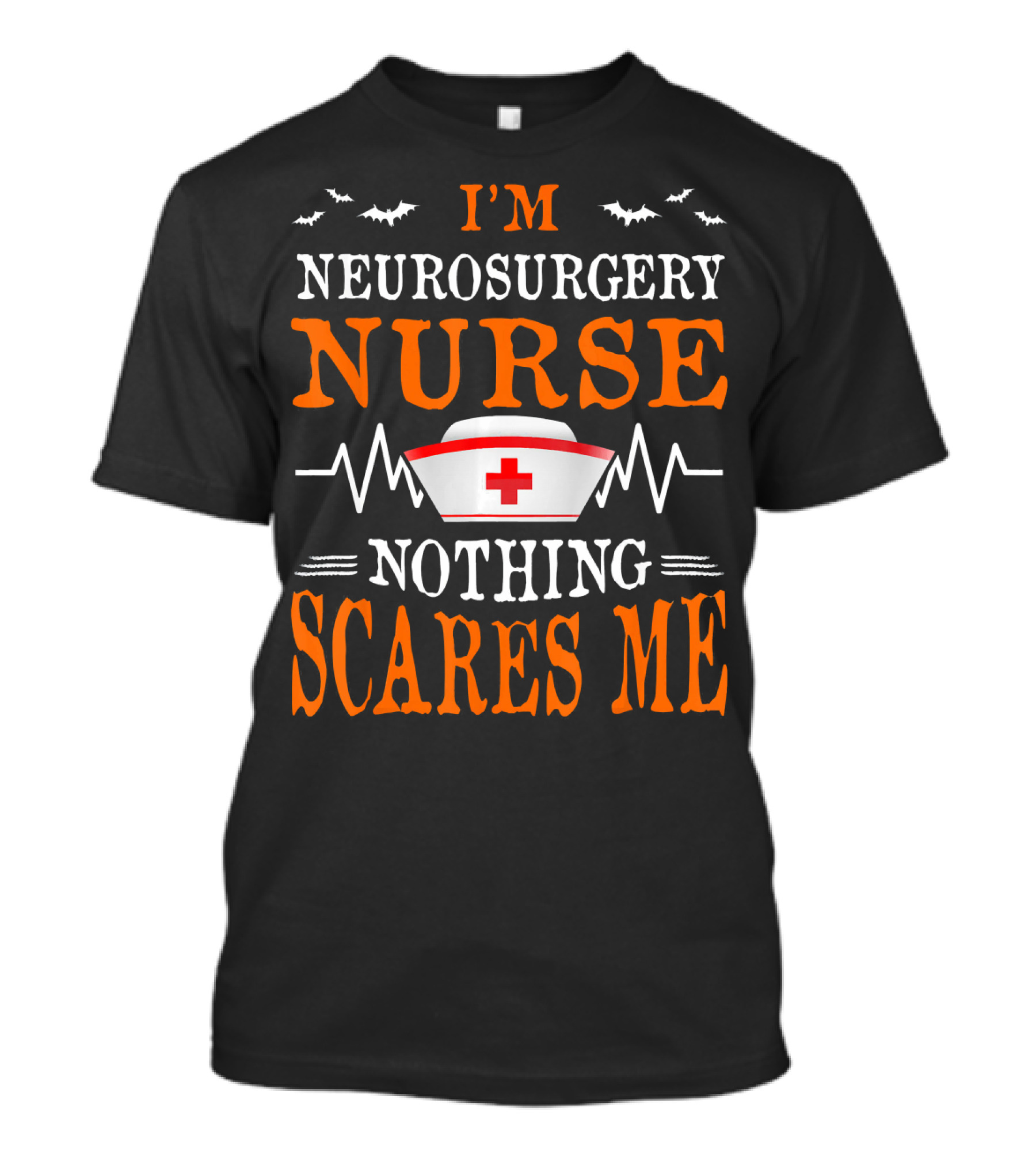 I'm Neurosurgery Nurse Nothing Scares Me Nurse Cap Bats And Heartbeat T-Shirt