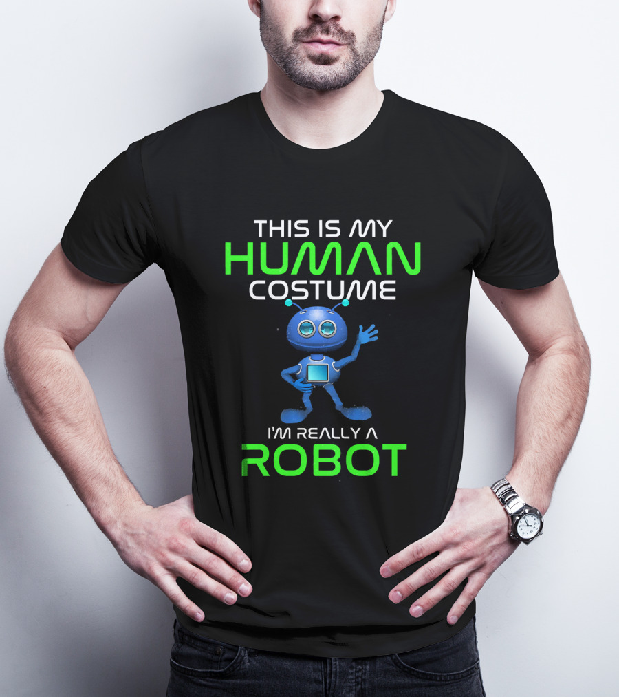 This Is My Human Costume I'm Really A Robot T-Shirt