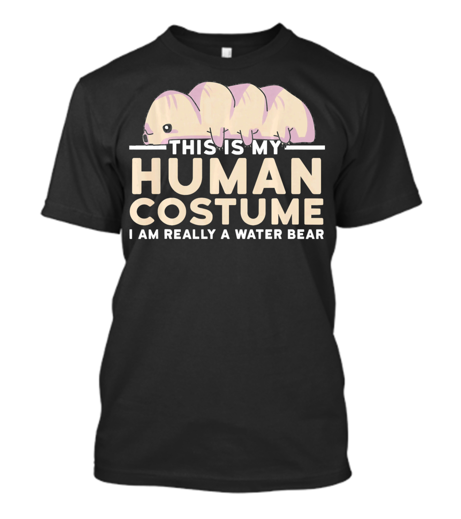 This Is My Human Costume I Am Really A Water Bear T-Shirt