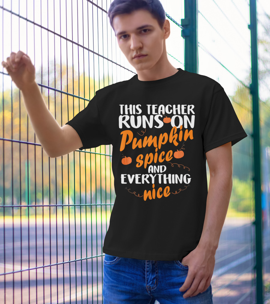 This Teacher Runs On Pumpkin Spice And Everything Nice T-Shirt