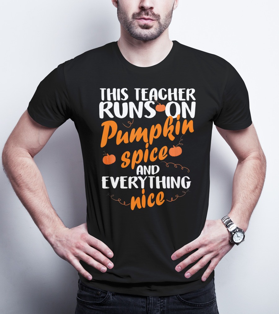 This Teacher Runs On Pumpkin Spice And Everything Nice T-Shirt