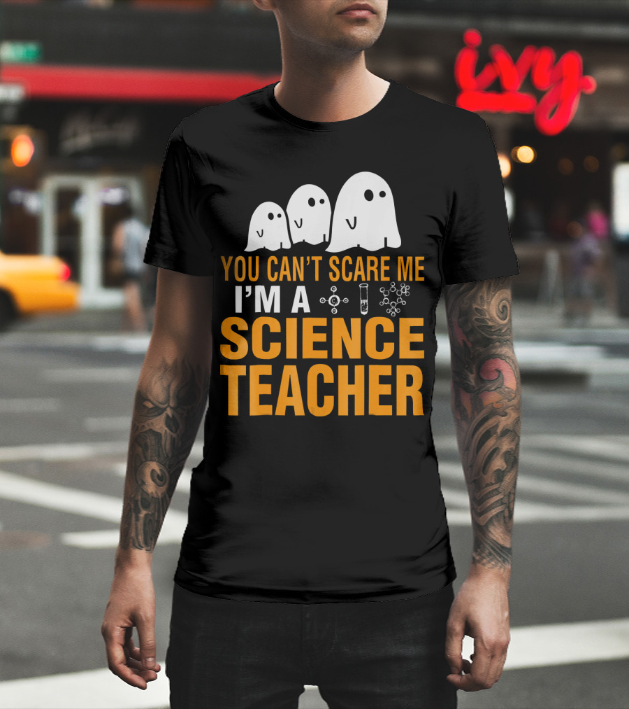 You Can't Scare Me I'm A Science Teacher Ghosts Molecule Test Tube Chemistry Elements T-Shirt