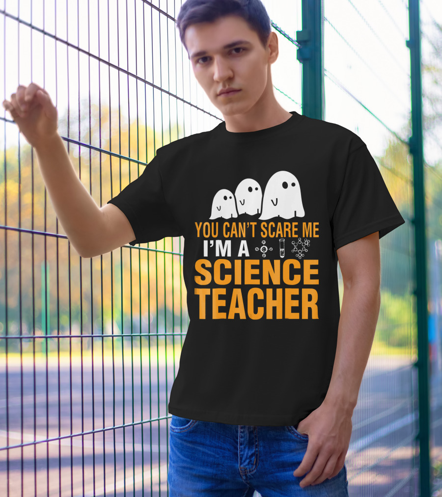 You Can't Scare Me I'm A Science Teacher Ghosts Molecule Test Tube Chemistry Elements T-Shirt
