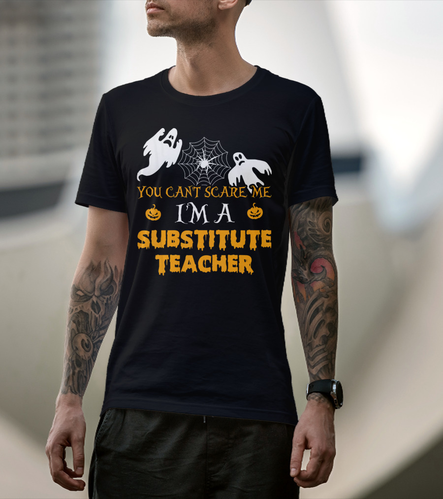 You Can't Scare Me I'm A Substitute Teacher Ghosts Spider Web Pumpkin T-Shirt