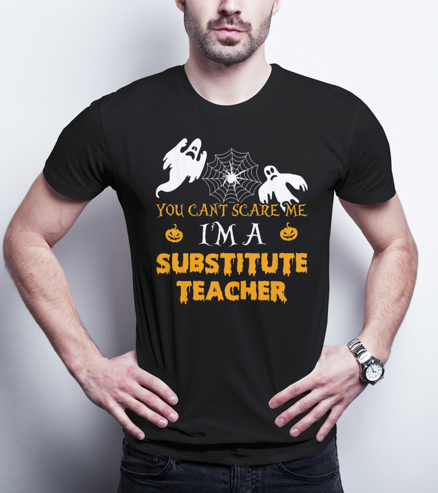 You Can't Scare Me I'm A Substitute Teacher Ghosts Spider Web Pumpkin T-Shirt