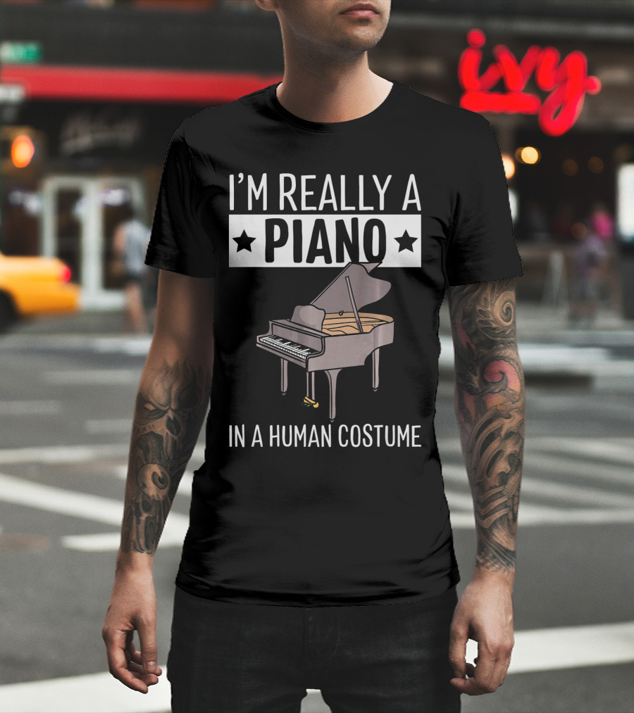 I'M Really A Piano In A Human Costume T-Shirt