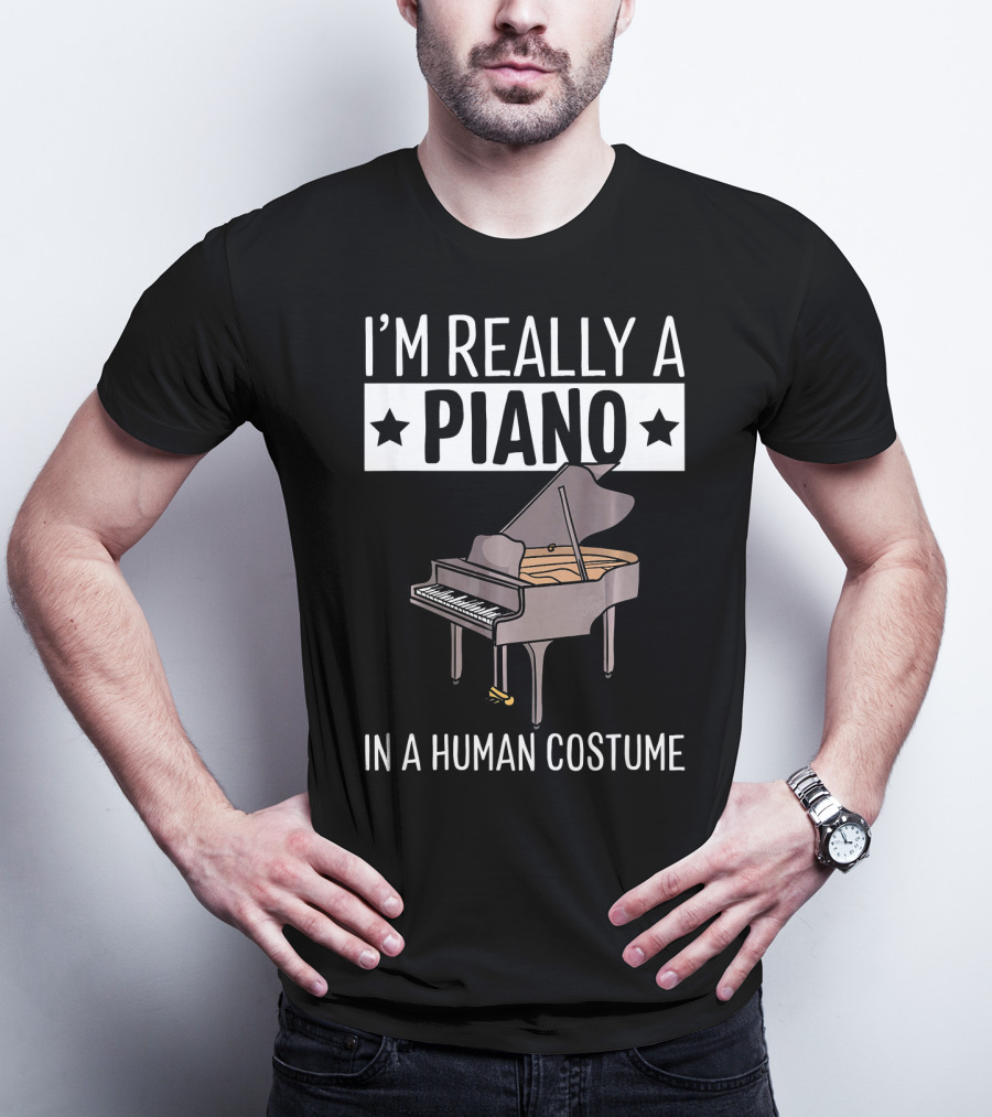 I'M Really A Piano In A Human Costume T-Shirt