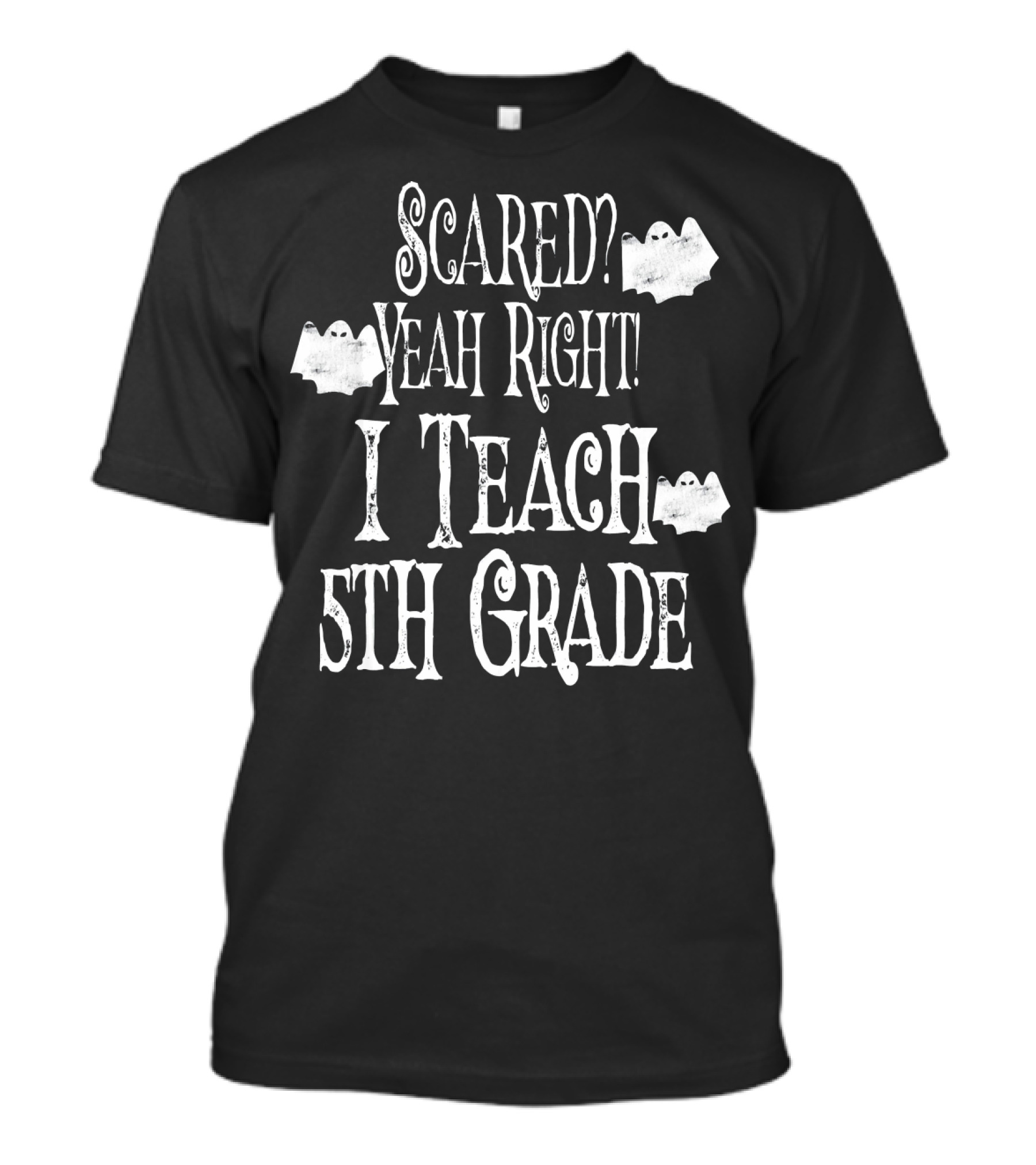Scared Yeah Right I Teach 5th Grade Halloween Ghosts T-Shirt