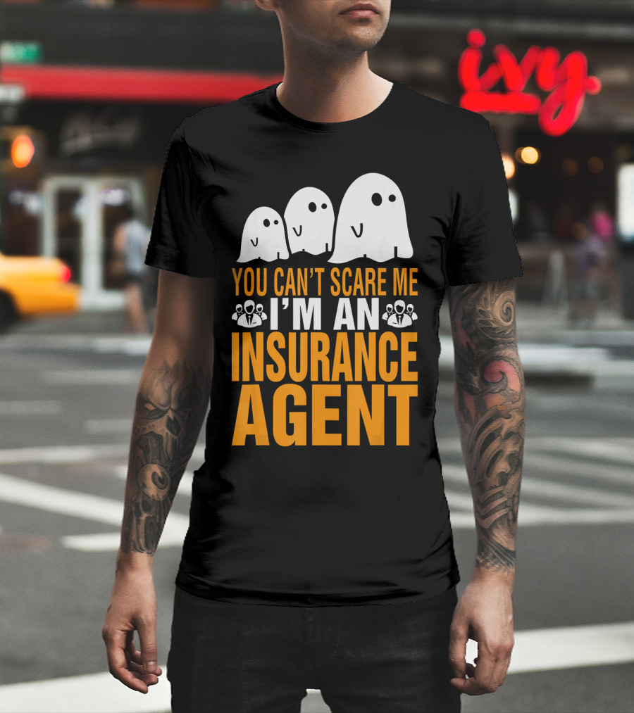 You Can't Scare Me I'm An Insurance Agent Ghosts T-Shirt