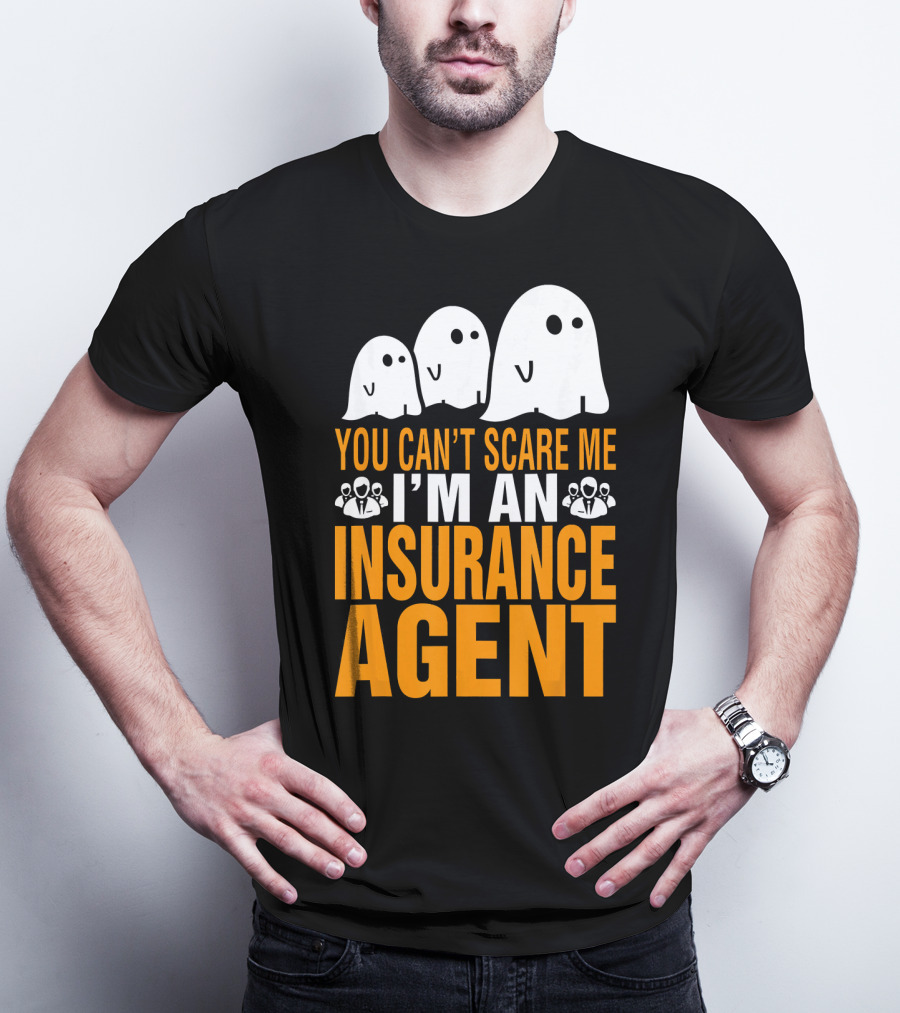 You Can't Scare Me I'm An Insurance Agent Ghosts T-Shirt