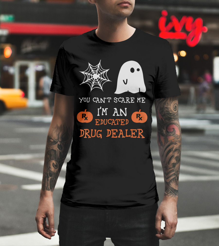 You Can't Scare Me I'm An Educated Drug Dealer Ghost Halloween T-Shirt