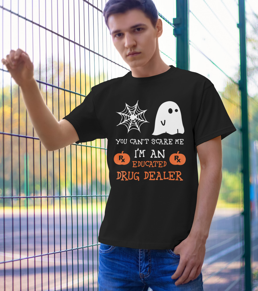 You Can't Scare Me I'm An Educated Drug Dealer Ghost Halloween T-Shirt
