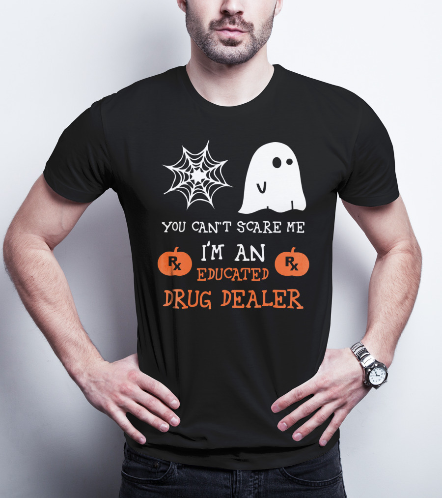 You Can't Scare Me I'm An Educated Drug Dealer Ghost Halloween T-Shirt