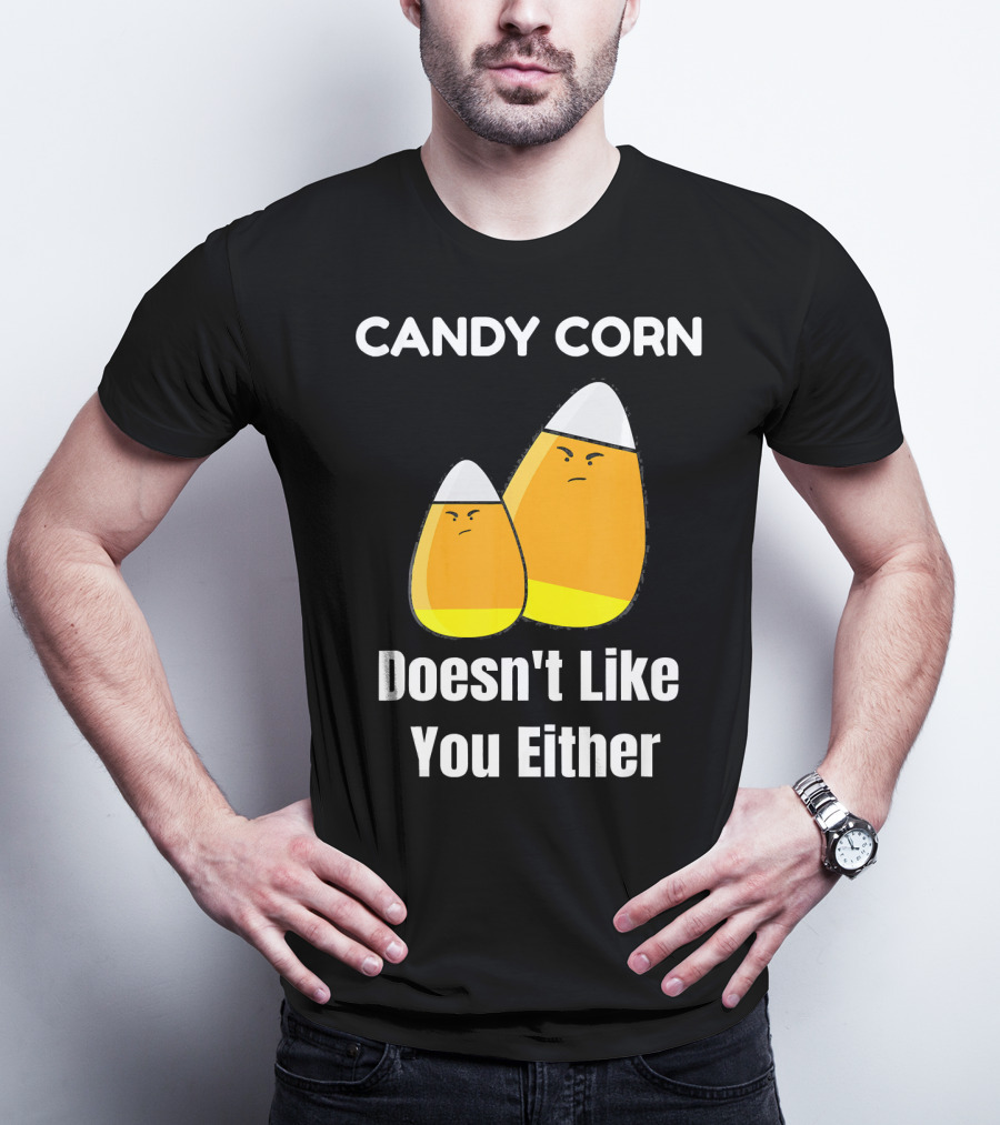 Candy Corn Doesn't Like You Either T-Shirt