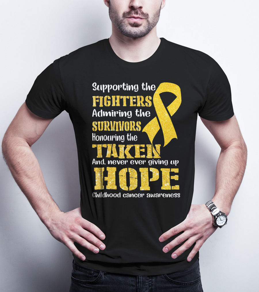 Supporting The Fighters Admiring The Survivors Honouring The Taken And Never Ever Giving Up Hope Childhood Cancer Awareness T-Shirt
