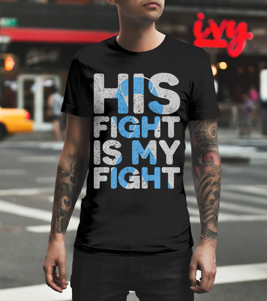 His Fight Is My Fight Prostate Cancer Awareness T-Shirt