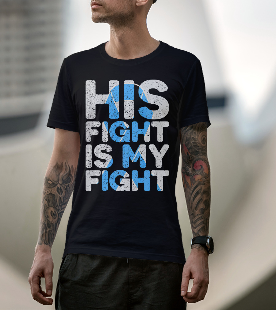His Fight Is My Fight Prostate Cancer Awareness T-Shirt