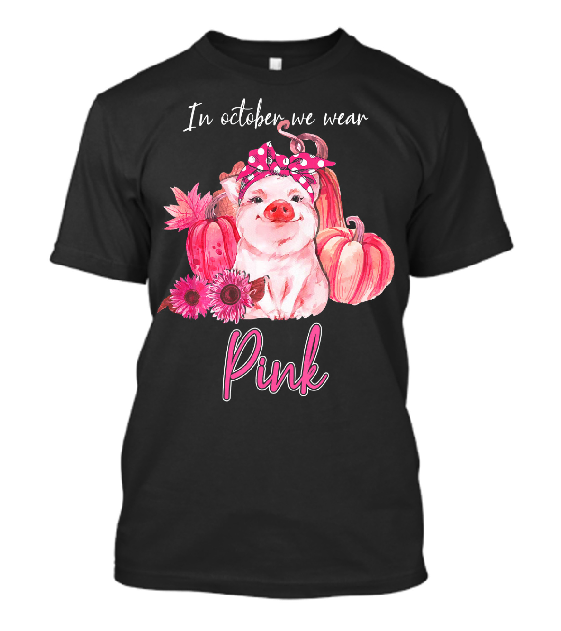 In October We Wear Pink Pig With Pumpkins And Flowers T-Shirt