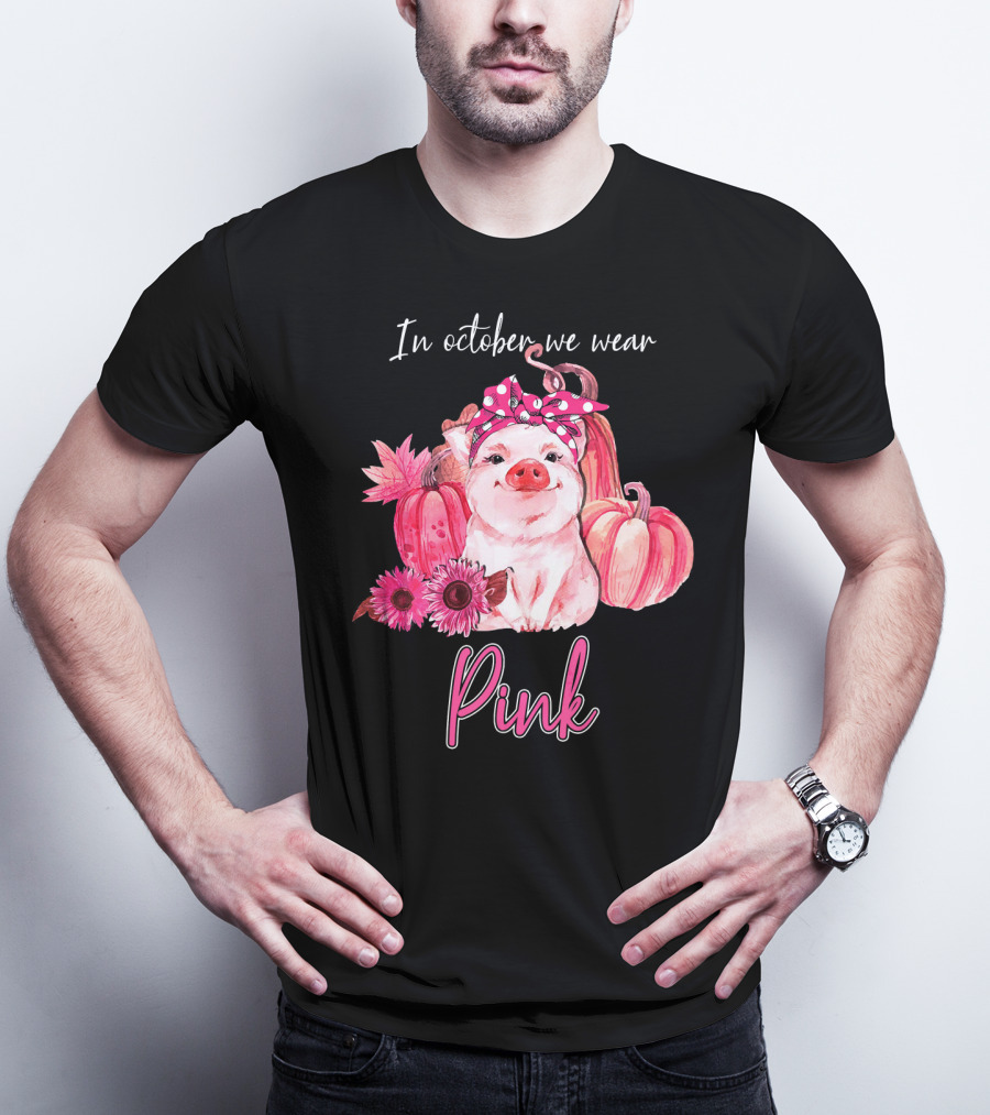 In October We Wear Pink Pig With Pumpkins And Flowers T-Shirt